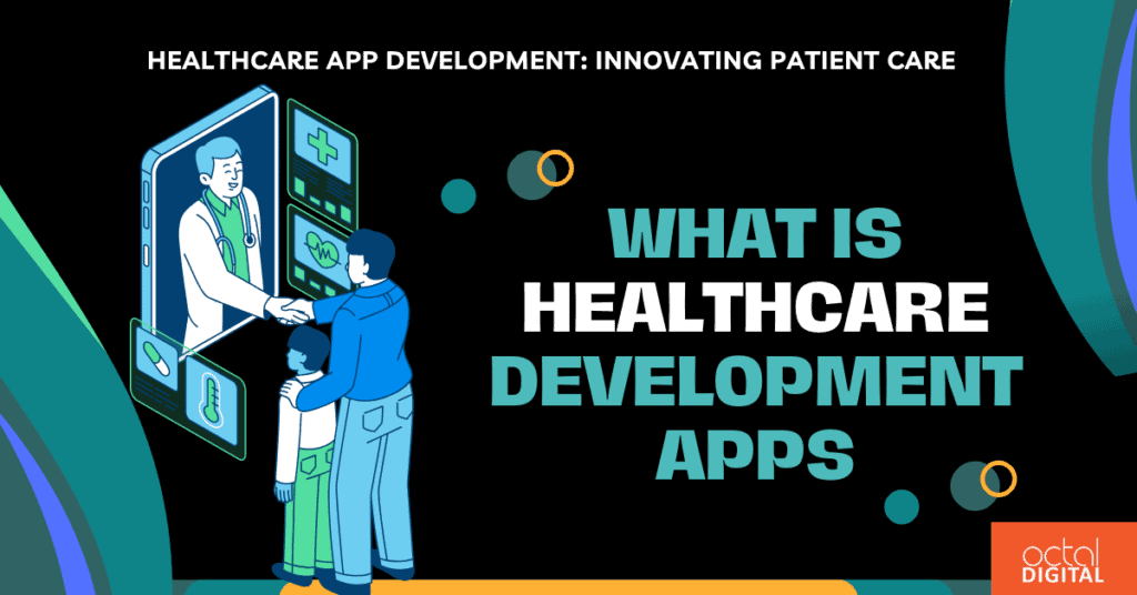 Healthcare App Development - Innovating Patient Care 2025 - Octal Digital